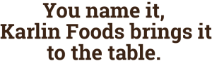 Karlin Foods – Private Label Food Manufacturer